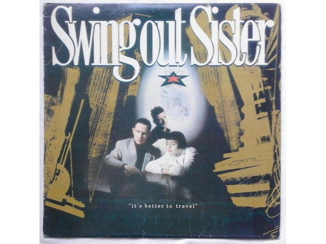 SWING OUT SISTER - IT`S BETTER TO TRAVEL