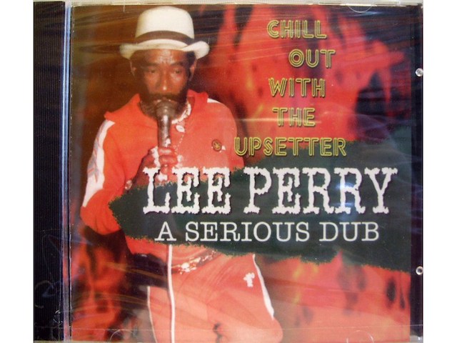 LEE PERRY - A SERIOUS DUB - CHILL OUT WITH THE UPSETTER