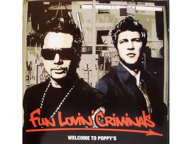 FUN LOVIN` CRIMINALS - WELCOME TO POPPY`S