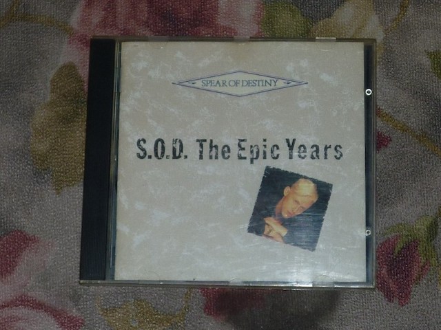 Spear of Destiny - S.O.D. the Epic Years