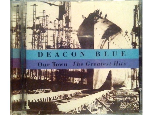 DEACON BLUE - OUR TOWN THE GREATEST HITS