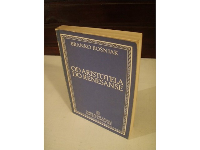 Branko Bosnjak - Od Aristotela do renesanse