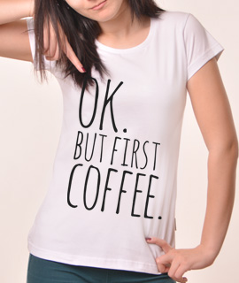 Ok. But First Coffee
