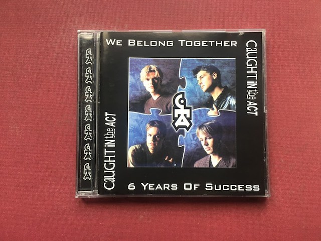 Caught in The Act-WE BELONG TOGETHER 6 Years Of Success