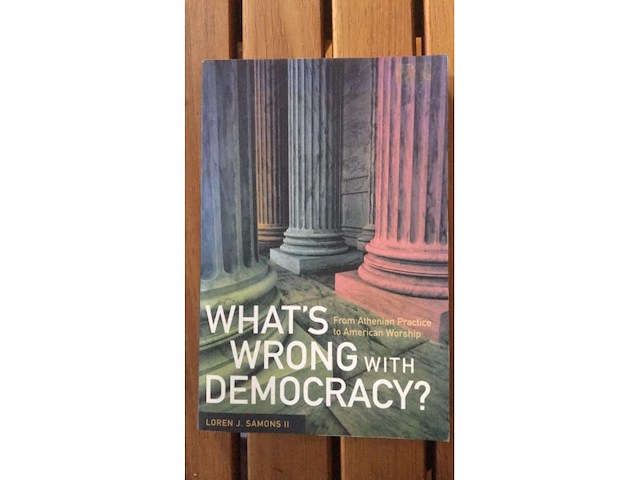 What`s Wrong With Democracy - Loren J. Samons II