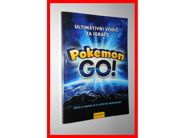 Pokemon Go! - Ultimativni vodič za igrače