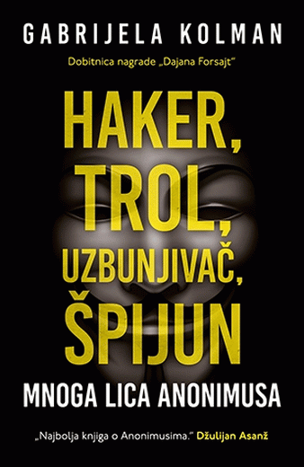 Haker, trol, uzbunjivač, špijun: mnoga lica Anonimusa Gabrijela Kolman