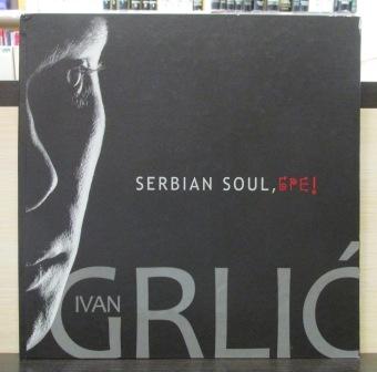 SERBIAN SOUL, BRE! – IVAN GRLIĆ