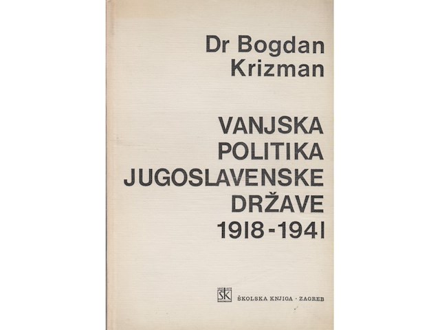 Krizman VANJSKA POLITIKA JUGOSLAVENSKE DRŽAVE 1918-1941