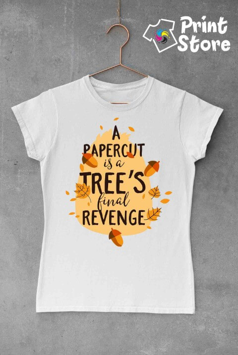 Ženske majice – A papercut is a tree’s final revenge