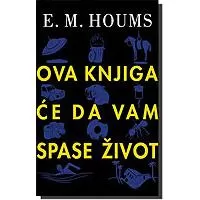 Ova knjiga će da Vam spase život, E. M. Houms