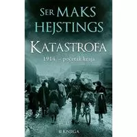 Katastrofa: 1914. – početak kraja – II knjiga - Majk Hejstings