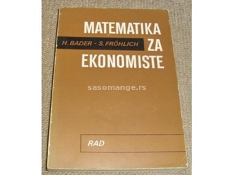 MATEMATIKA ZA EKONOMISTE - Dr H. Bader ; Dr S. Frohlich