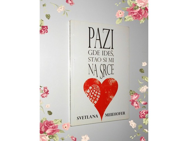 Pazi gde ideš stao si mi na srce - Svetlana Meiehofer