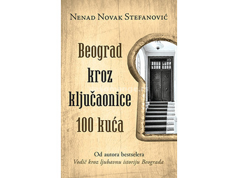 Beograd kroz ključaonice 100 kuća - Nenad Novak Stefanović