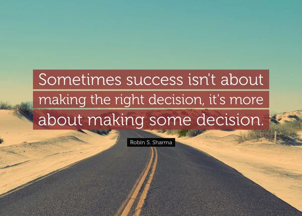Sometimes success isnt about making the right decision