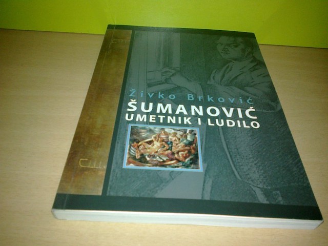 ŠUMANOVIĆ, UMETNIK I LUDILO Živko Brković (autor)