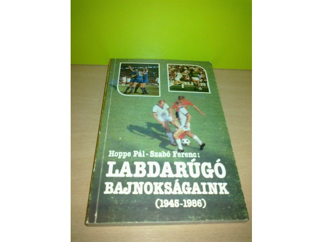Labdarúgó bajnokságaink (1945-1986) Hoppe Pál-Szabó F.