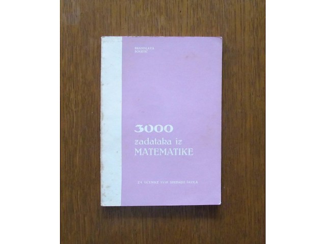 3000 zadataka iz MATEMATIKE - Bogetic