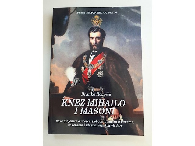 knjiga SZ: Knez Mihailo i Masoni - Branko Rogošić