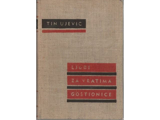 Tin Ujević LJUDI ZA VRATIMA GOSTIONICE (1. izd.)