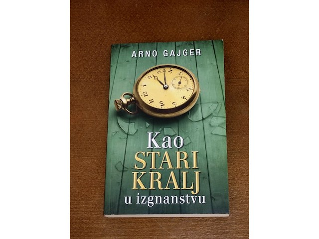 Arno Gajger - Kao stari kralj u izgnanstvu