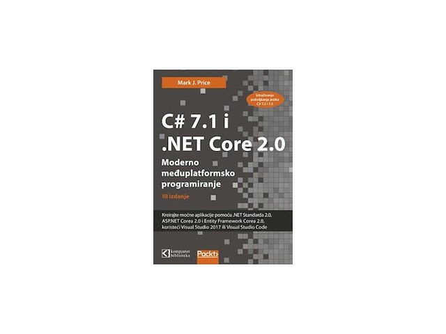 C# 7.1 i .NET Core 2.0 – Moderno međuplatformsko programiranje - Mark J. Price