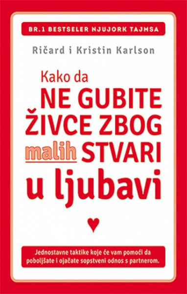 Kako da ne gubite živce zbog malih stvari u ljubavi - Dr Ričard Karlson