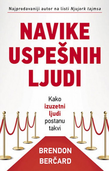 Navike uspešnih ljudi - Brendon Berčard