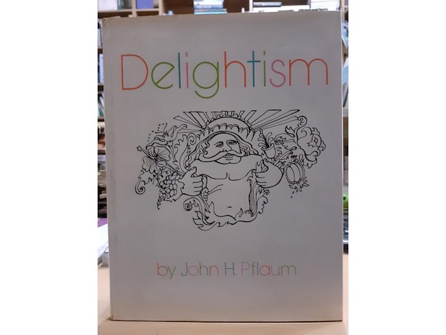 DELIGHTISM - JOHN H. PFLAUM