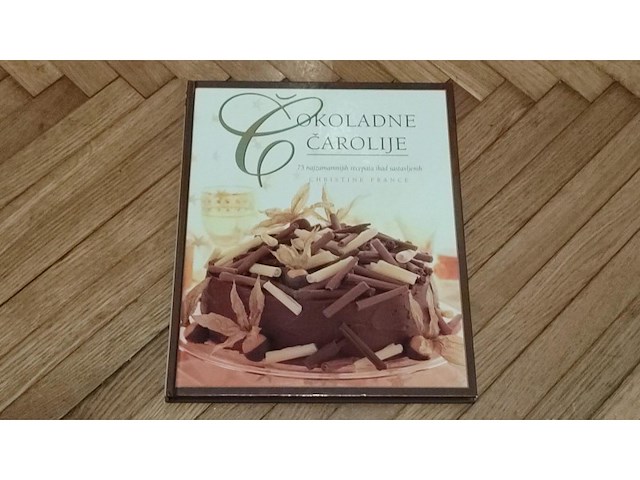 Čokoladne čarolije - 75 najzamamnijih recepata ikad