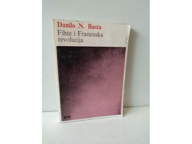 Fihte i Francuska revolucija - Danilo N.Basta