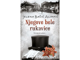 NJEGOVE BELE RUKAVICE - Jelena Bačić Alimpić ( 9946 )