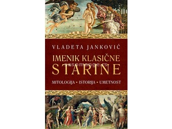 Imenik klasične starine: mitologija, istorija, umetnost - Vladeta Janković