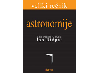 Veliki rečnik astronomije - Jan Ridpat
