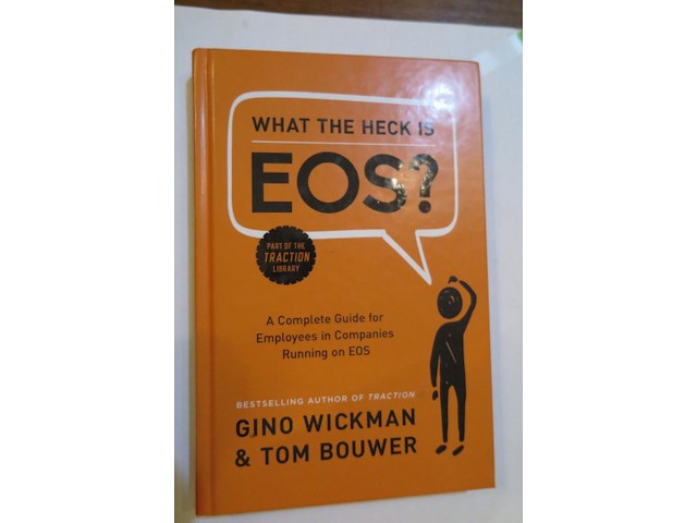 What the Heck Is EOS? Gino Wickman and Tom  Bouwer