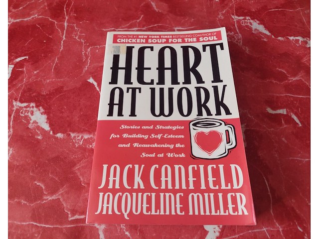 HEART AT WORK  - JACK CANFIELD AND J. MILLER