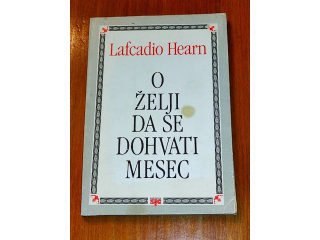 O ŽELJI DA SE DOHVATI MESEC - Lafcadio Hearn