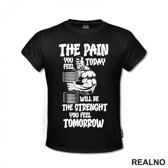 THE PAIN YOU FEEL TODAY WILL BE THE STRENGHT YOU FEEL TOMORROW - TRENING - MAJICA