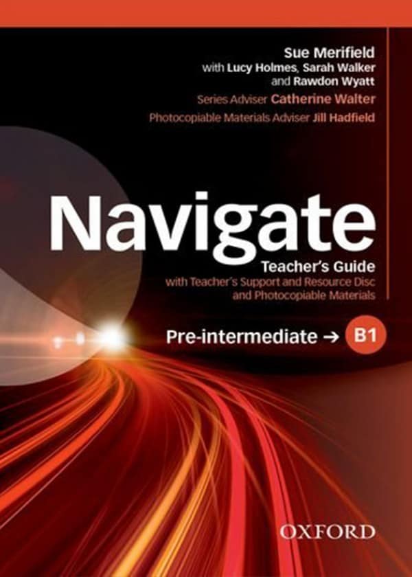 Navigate Pre-intermediate B1 – Teacher’s Guide with Teacher’s Support and Resource Disc