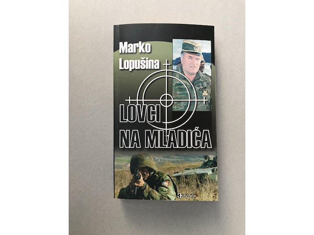 Lovci na Mladića - Marko Lopušina