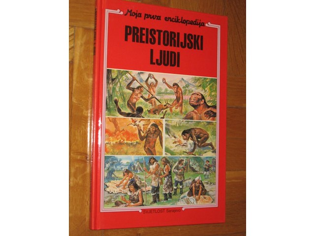 Moja prva enciklopedija - Preistorijski ljudi