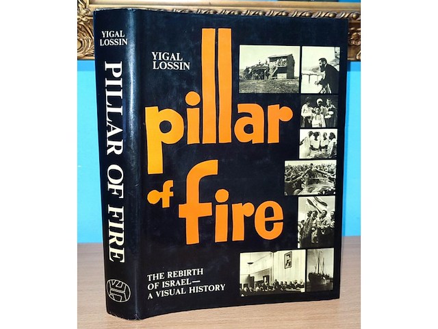 Pillar of Fire The Rebirth of Israel A Visual History