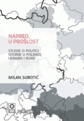 Napred, u prošlost - studije o politici istorije u Poljskoj, Ukrajini i Rusiji - AKCIJA
