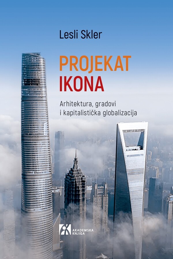 PROJEKAT IKONA. Arhitektura, gradovi i kapitalistička globalizacija