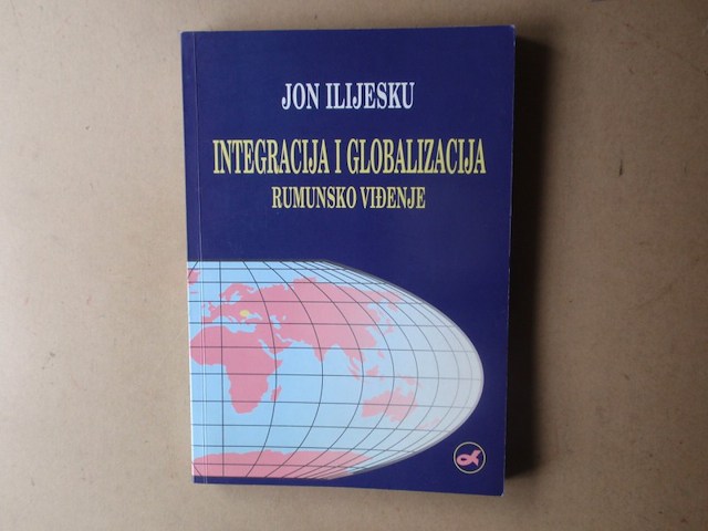 Jon Ilijesku - INTEGRACIJA I GLOBALIZACIJA