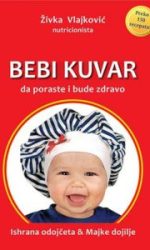 Novi Bebi Kuvar: Ishrana Odojčeta I Majke Dojilje Od Živka Vlajković