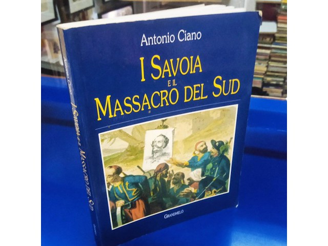 I SAVOIA E IL MASSACRO DEL SUD -Antonio Ciano