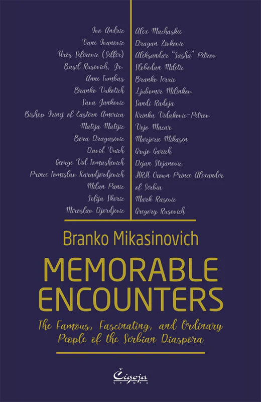 Memorable encounters : the famous, fascinating, and ordinary people of the Serbian diaspora