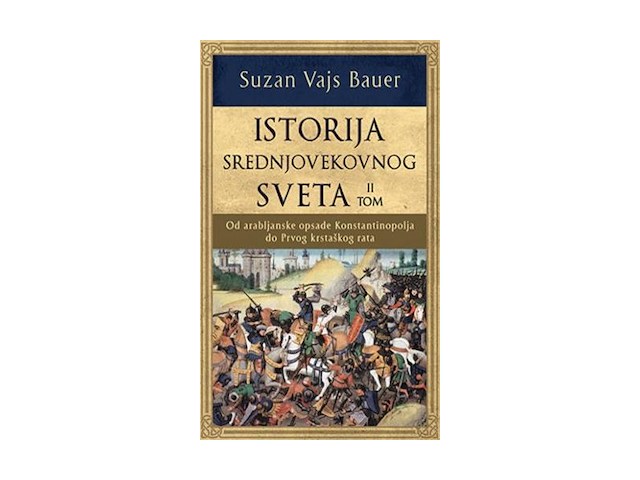 Istorija srednjovekovnog sveta – II tom - Suzan Vajs Ba